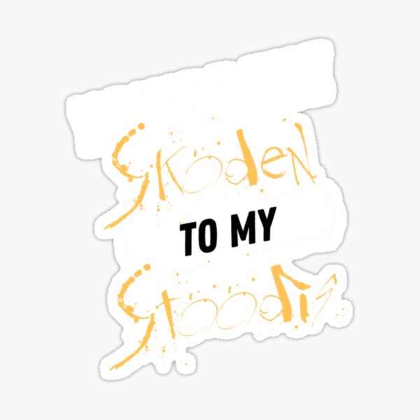 "You_re The Skoden To My Stoodis_quot_" Sticker for Sale by EslaGyra3 ...
