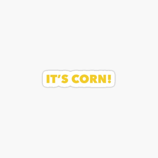 "It's CORN! - TikTok (Yellow)" Sticker for Sale by garrettjordan ...