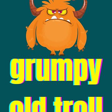 "grumpy old troll " Poster for Sale by RusticCreation | Redbubble