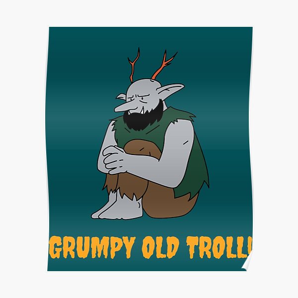 "grumpy old troll " Poster for Sale by RusticCreation | Redbubble