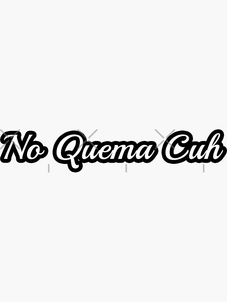 "No Quema Cuh" Sticker for Sale by TEERIFIX | Redbubble