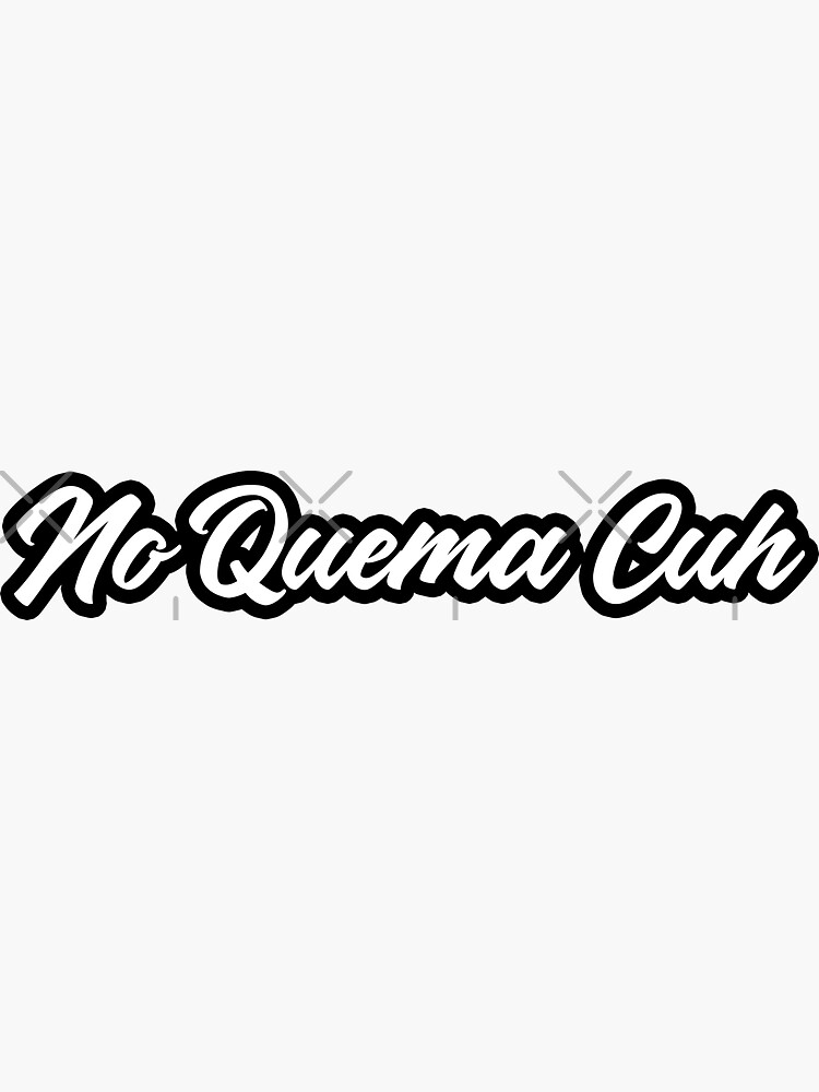 "No Quema Cuh" Sticker for Sale by TEERIFIX | Redbubble