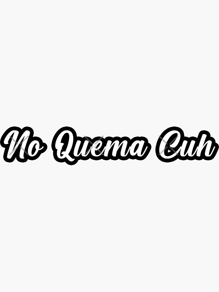 "No Quema Cuh" Sticker for Sale by TEERIFIX | Redbubble