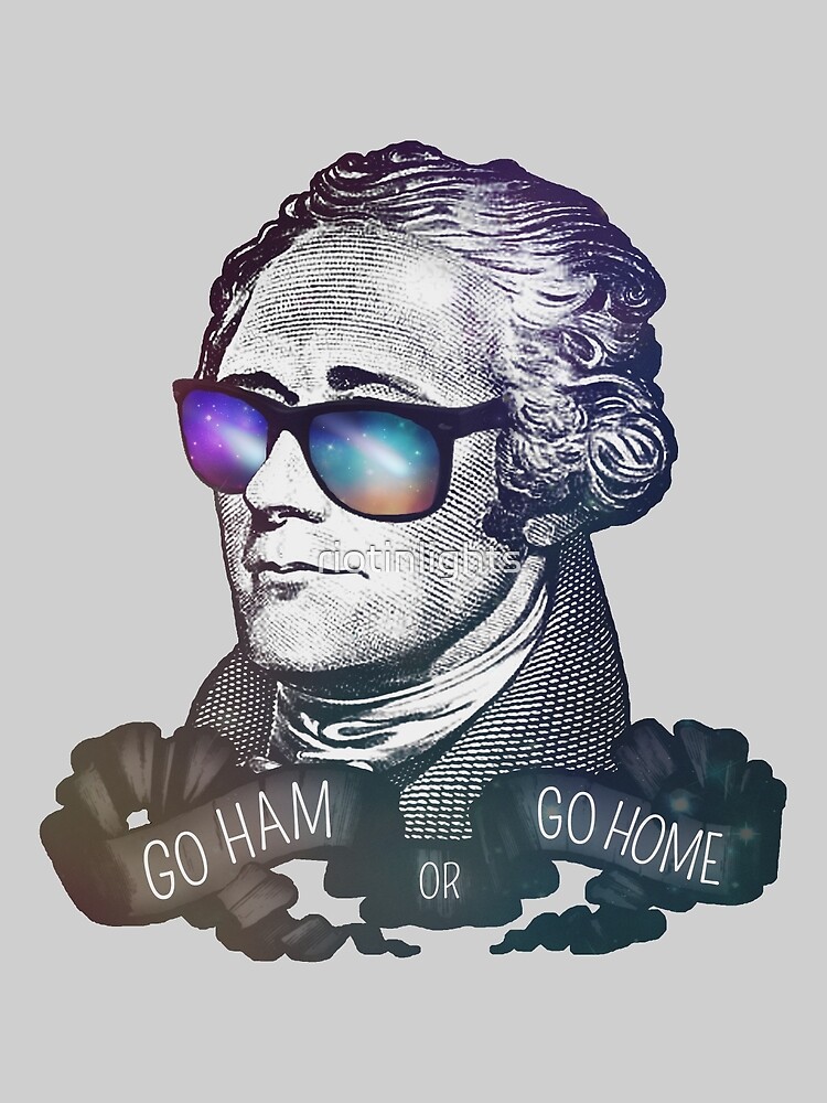 "Hamilton: Go Ham or Go Home!" Canvas Print by riotinlights | Redbubble