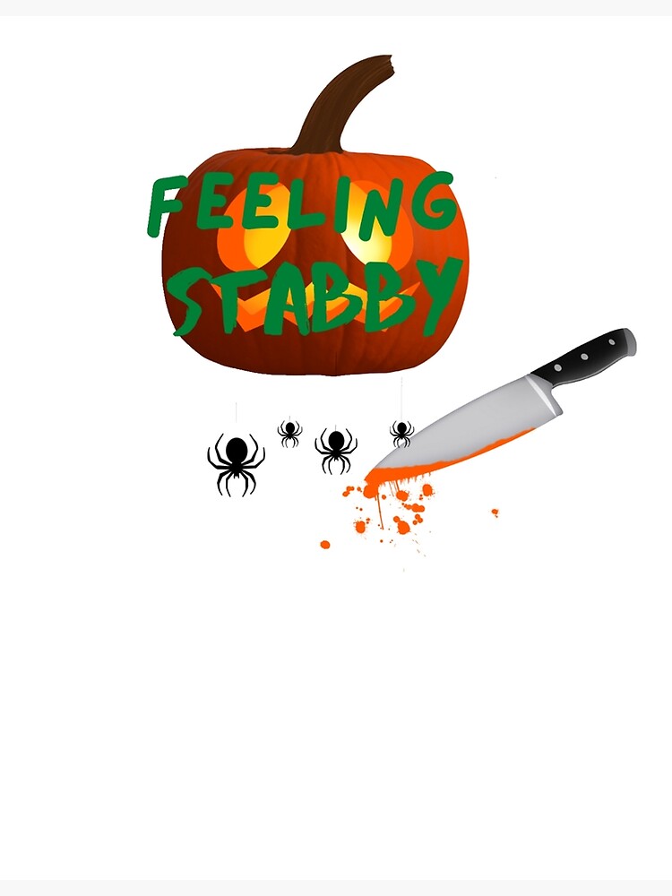 "Feeling stabby halloween pumpkin spiders funny spooky boo" Poster for ...
