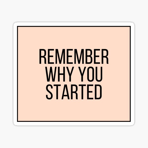 "Remember Why You Started - Motivational and Inspiring Work Quotes ...
