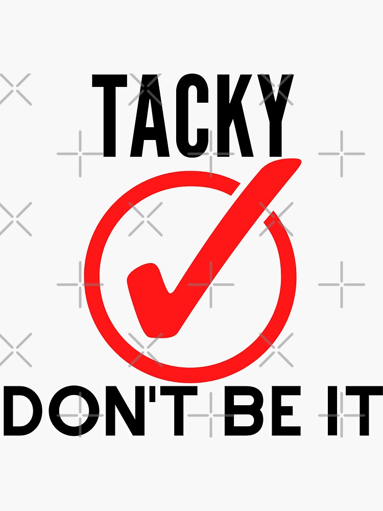 "Tacky: Don't be It" Sticker for Sale by Sadaf995 | Redbubble