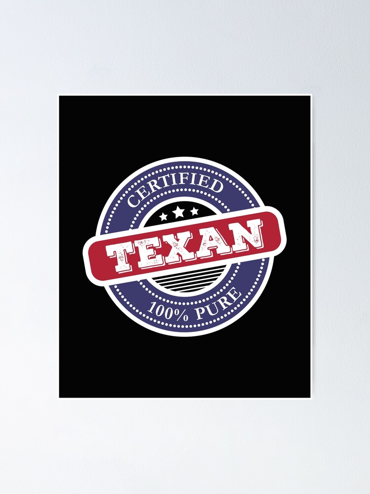 "Pure Texan | Certified Texan | Texas Citizen | Texas" Poster for Sale ...