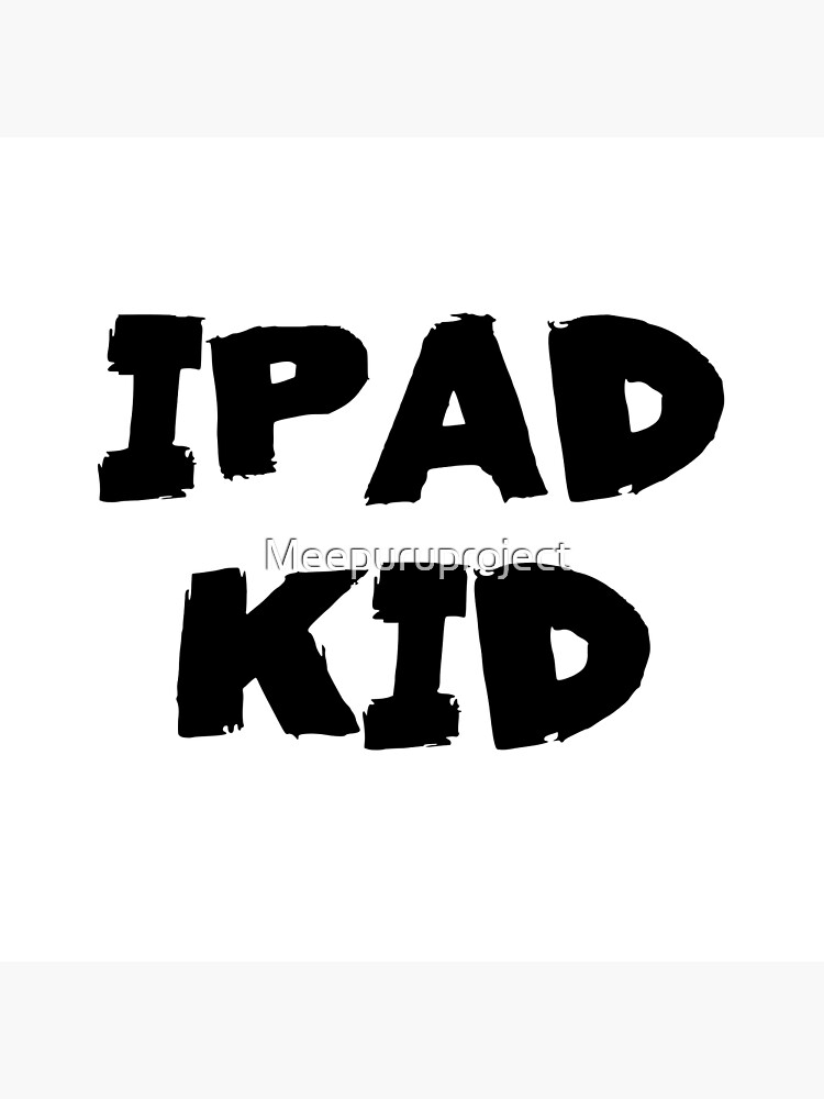 "Ipad Kid Text Monochrome White" Poster for Sale by Meepuruproject ...