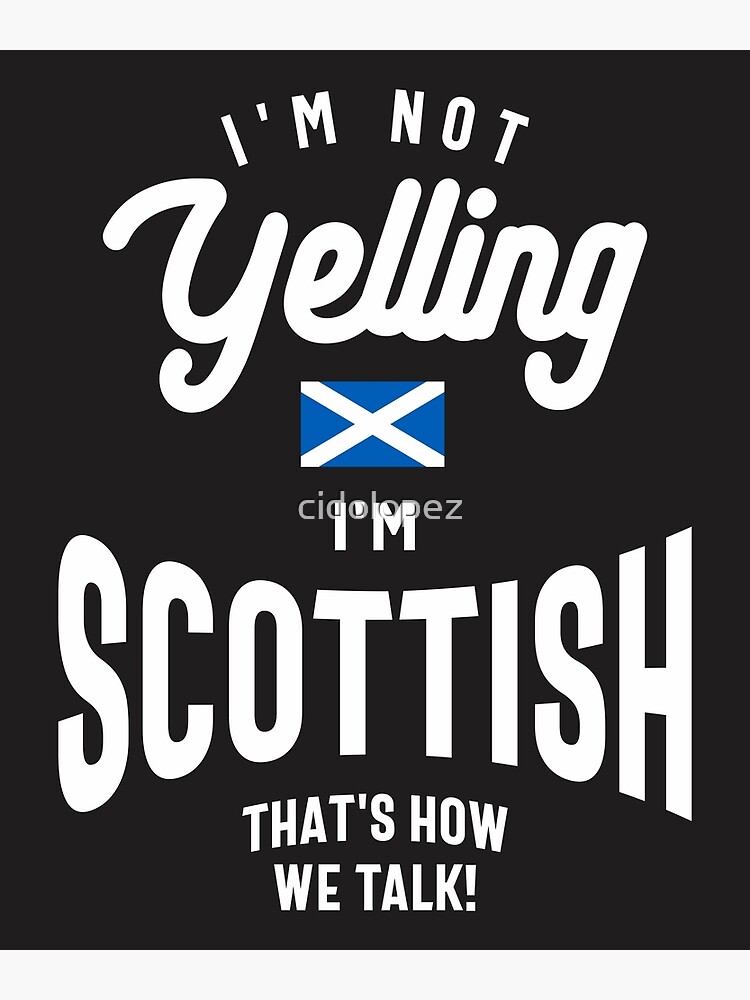 "I'm not yelling I'm Scottish Funny Scottish Pride" Poster for Sale by ...