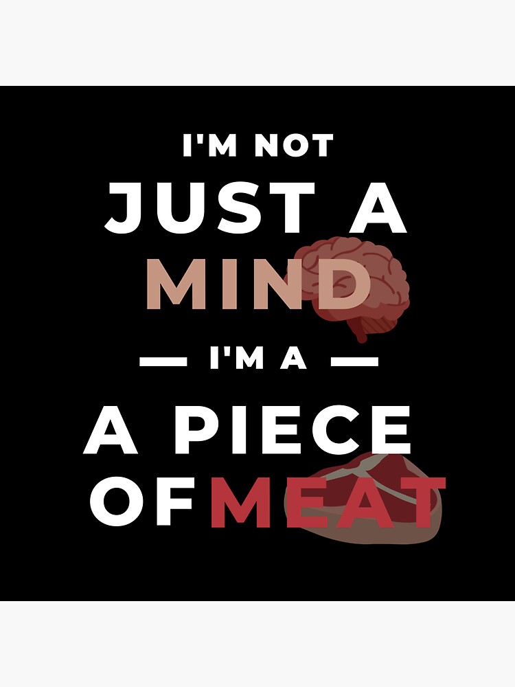 "I Am Not Just A Mind I Am A Piece Of Meat" Sticker for Sale by GYM ...