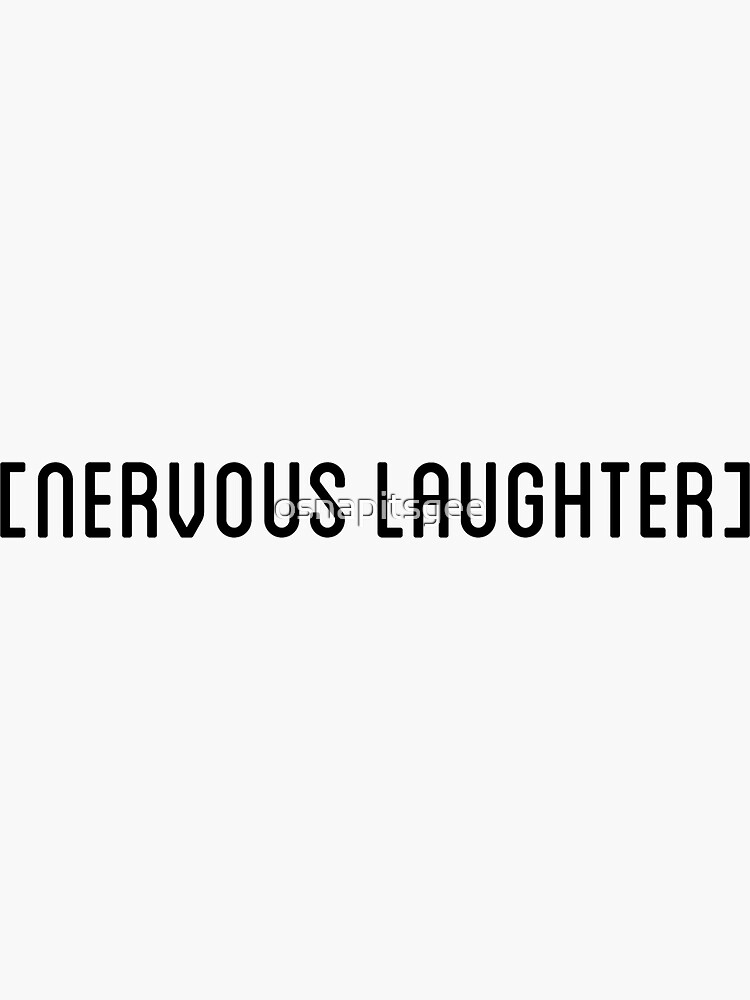 "Nervous Laughter" Sticker by osnapitsgee | Redbubble