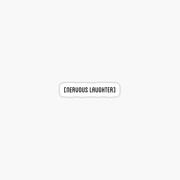 "Nervous Laughter" Sticker by osnapitsgee | Redbubble