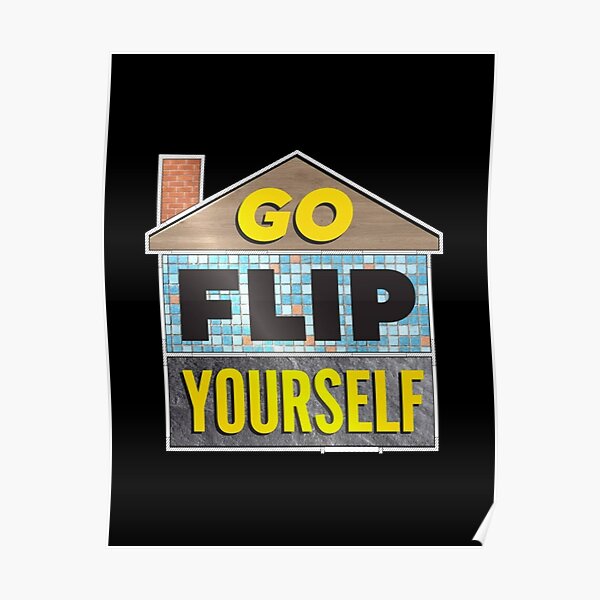 "Go Flip Yourself - Home Remodel Show" Poster for Sale by OurFlagMerch ...