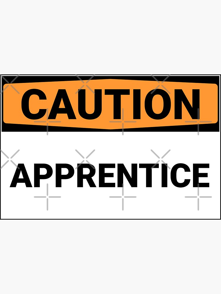 "Caution Apprentice Sign" Sticker for Sale by Soursoul99 | Redbubble