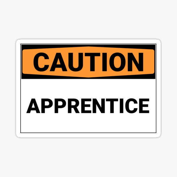 "Caution Apprentice Sign" Sticker for Sale by Soursoul99 | Redbubble