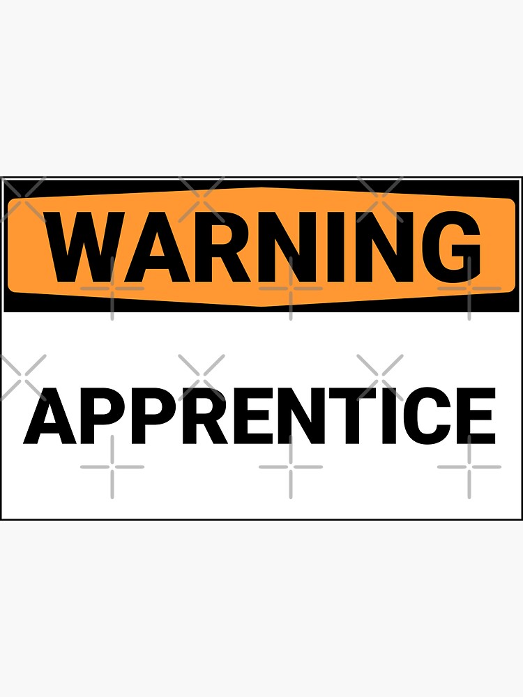 "Warning Apprentice Sign" Sticker for Sale by Soursoul99 | Redbubble