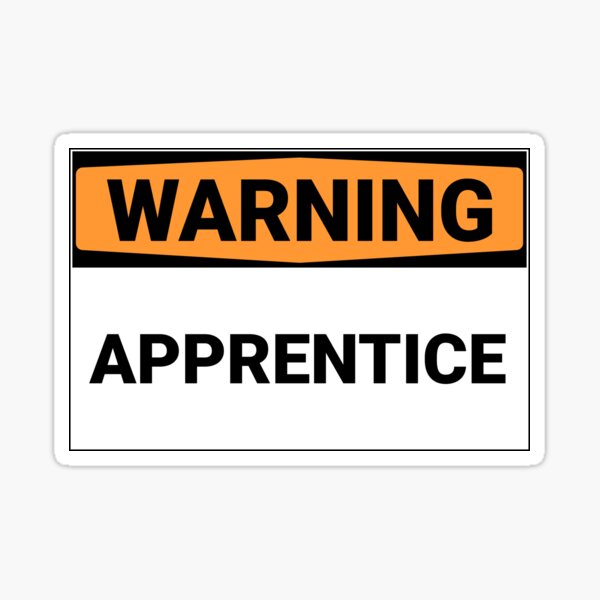 "Warning Apprentice Sign" Sticker for Sale by Soursoul99 | Redbubble