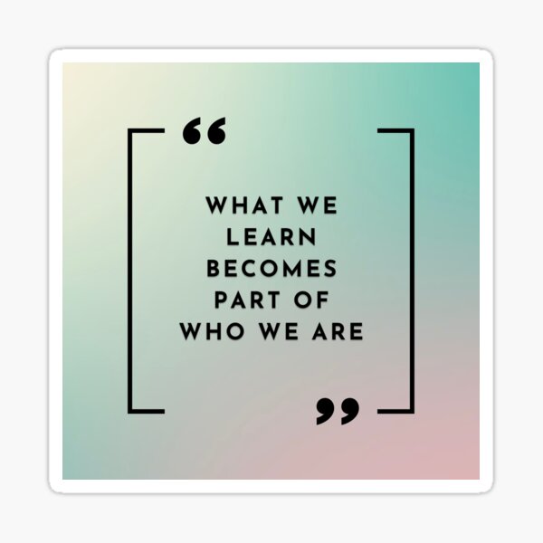 "Educational Quote Teacher "What we learn becomes part of who we are ...