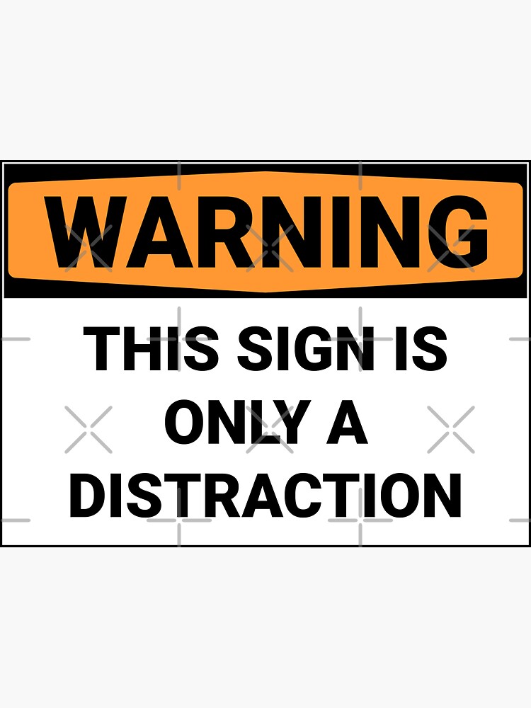 "Warning This Sign Is Only A Distraction" Sticker for Sale by ...