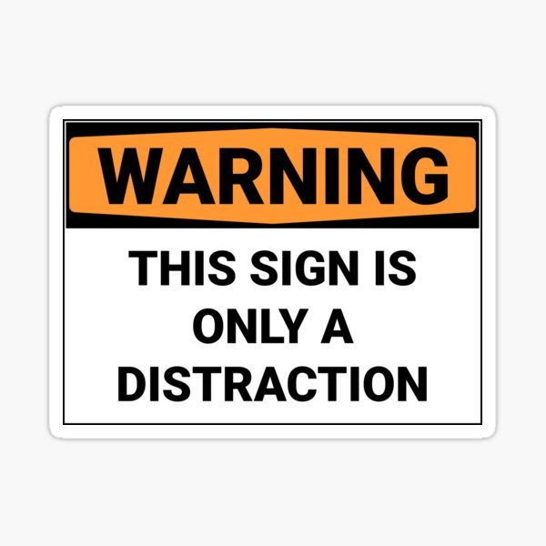 "Warning This Sign Is Only A Distraction" Sticker for Sale by ...