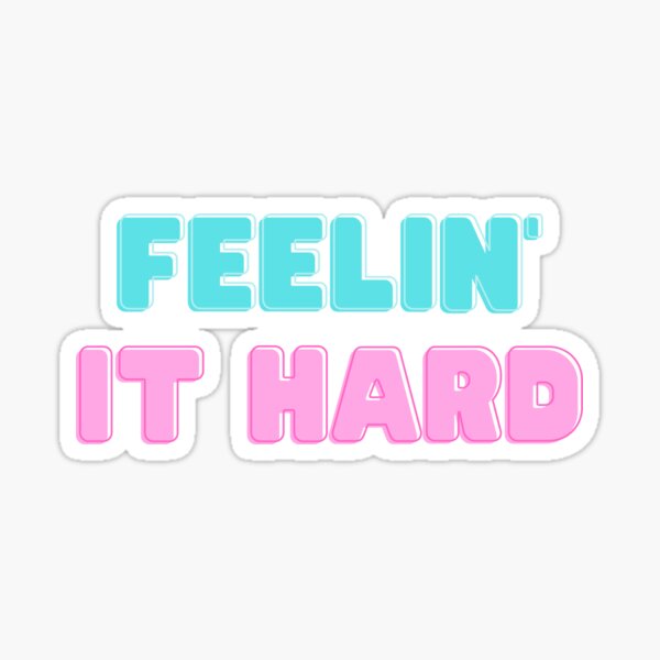 "Feelin’ It Hard" Sticker for Sale by baserock | Redbubble