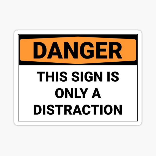 "Danger This Sign Is Only A Distraction" Sticker for Sale by Soursoul99 ...