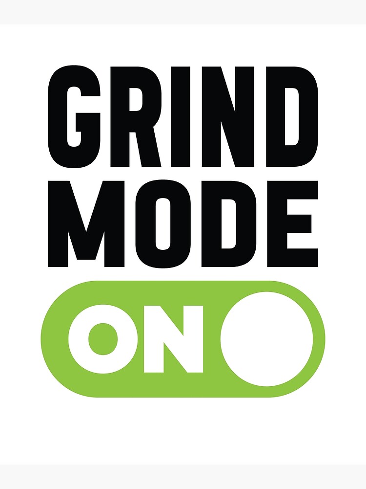 "Grind Mode On" Poster for Sale by freshLayer | Redbubble
