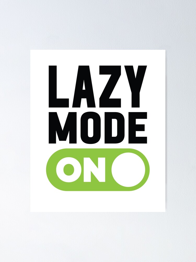 "Lazy Mode On" Poster for Sale by freshLayer | Redbubble