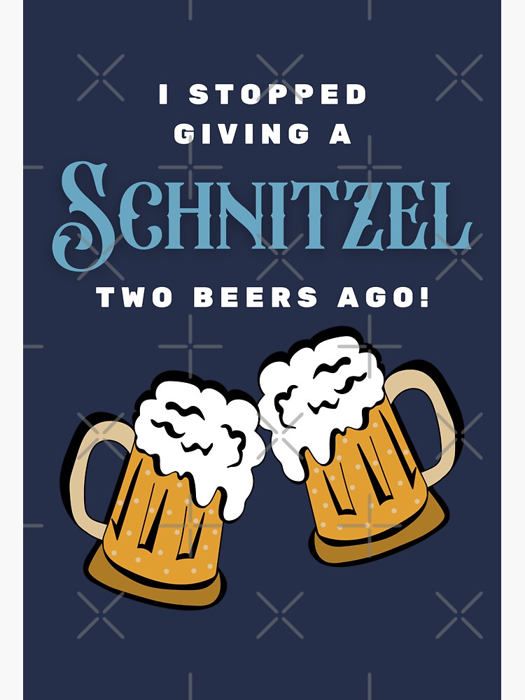 "I Stopped Giving a Schnitzel Two Beers Ago- Oktoberfest Bier Drinking ...