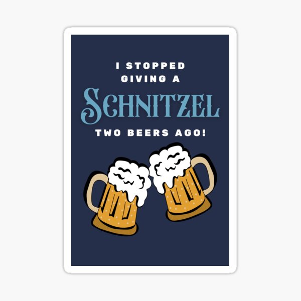 "I Stopped Giving a Schnitzel Two Beers Ago- Oktoberfest Bier Drinking ...