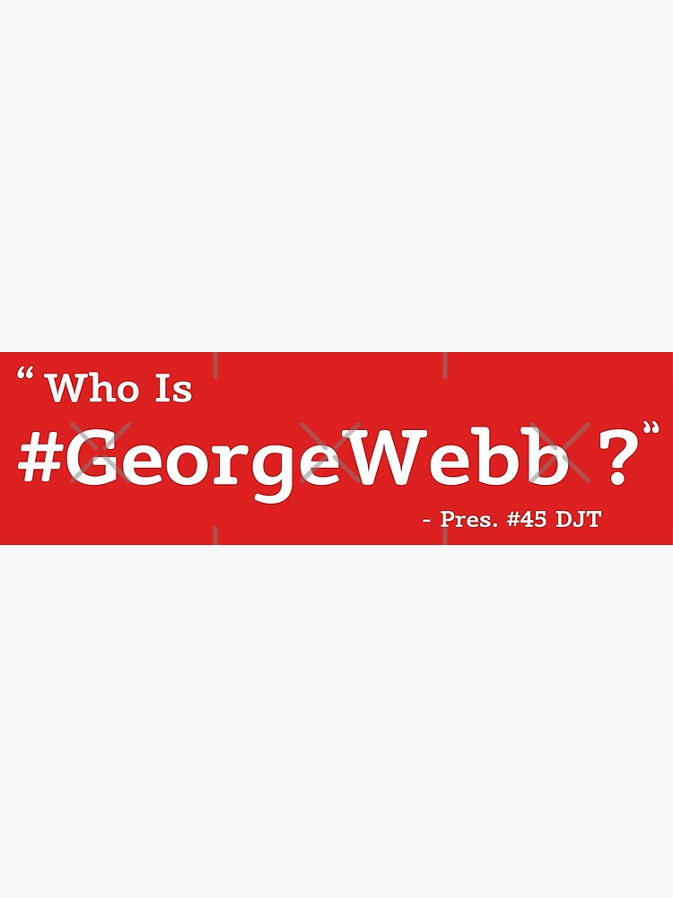"Who is George Webb" Poster for Sale by CentipedeNation | Redbubble