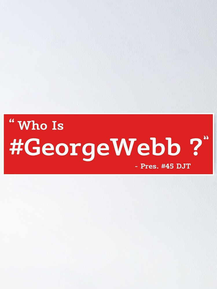 "Who is George Webb" Poster for Sale by CentipedeNation | Redbubble