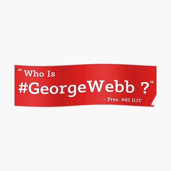 "Who is George Webb" Poster for Sale by CentipedeNation | Redbubble