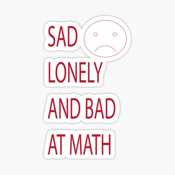 "Sad Lonely And Bad At Math : Cut Family Gift idea for Mom, Dad ...