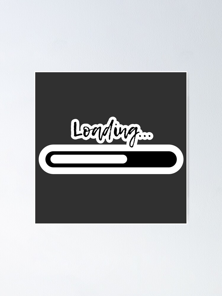 "Loading..." Poster for Sale by LifelessMachine | Redbubble
