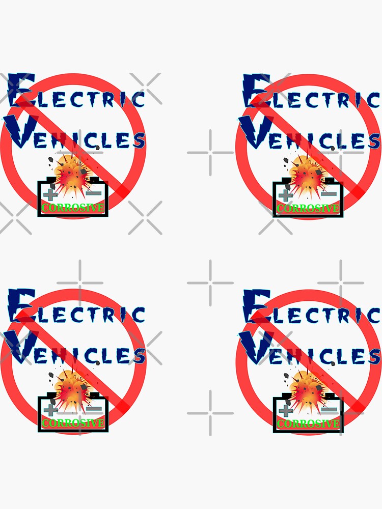 "NO Electric Vehicles - Corrosive Battery Explosion" Sticker for Sale ...