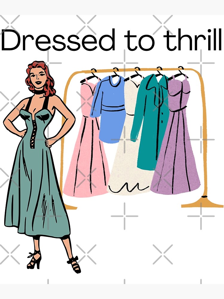 "Dressed to thrill multiple dresses wardrobe design" Poster for Sale by ...