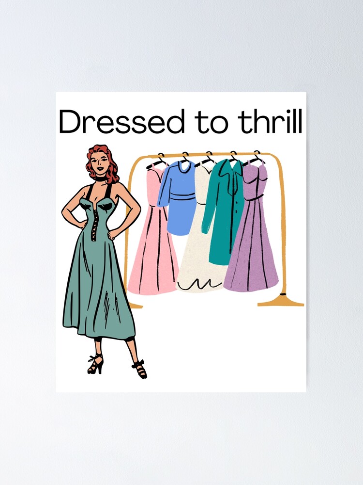 "Dressed to thrill multiple dresses wardrobe design" Poster for Sale by ...