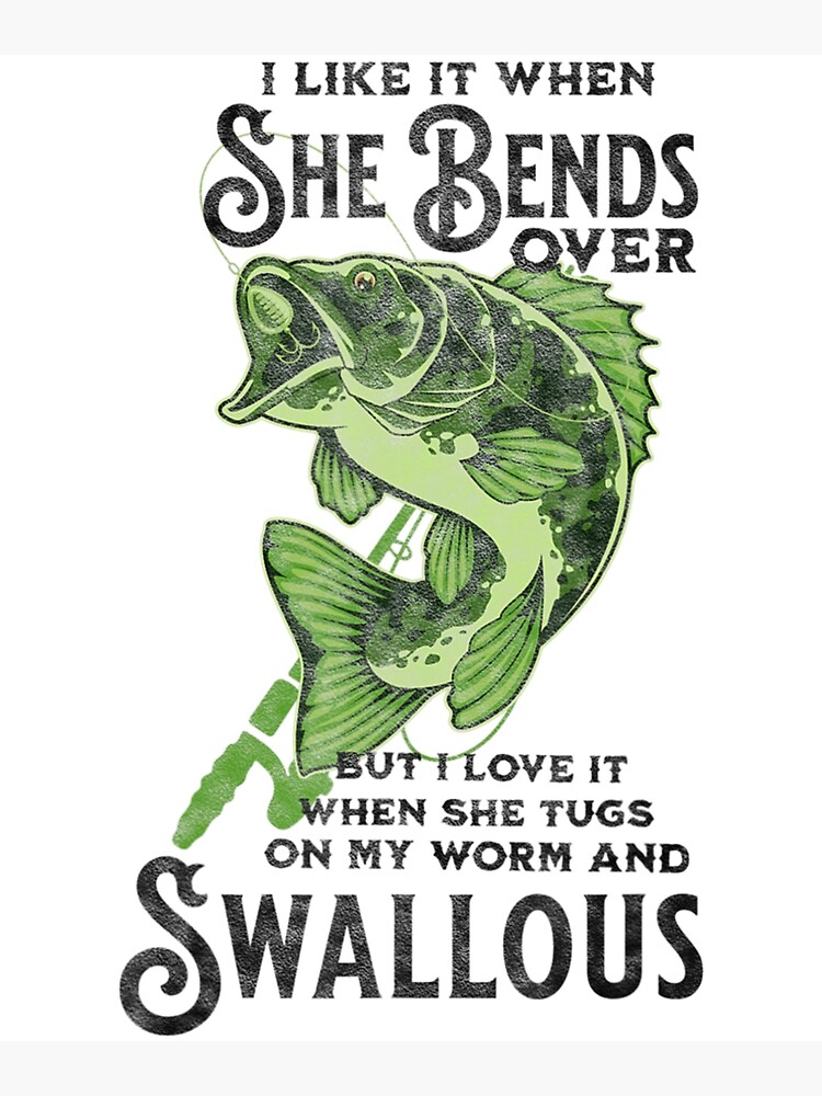 "Mens Fishing Lover I Like It When She Bends Over Fishing" Art Print ...