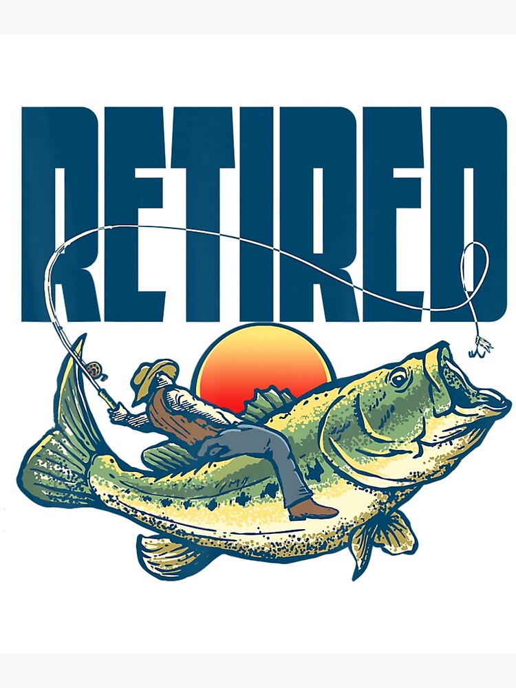"Retired! Bass Fishing Rodeo Rider Retirement" Poster for Sale by ...