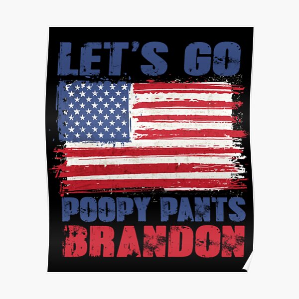 "Lets Go Poopy Pants Biden Brandon" Poster for Sale by DavyVrij | Redbubble