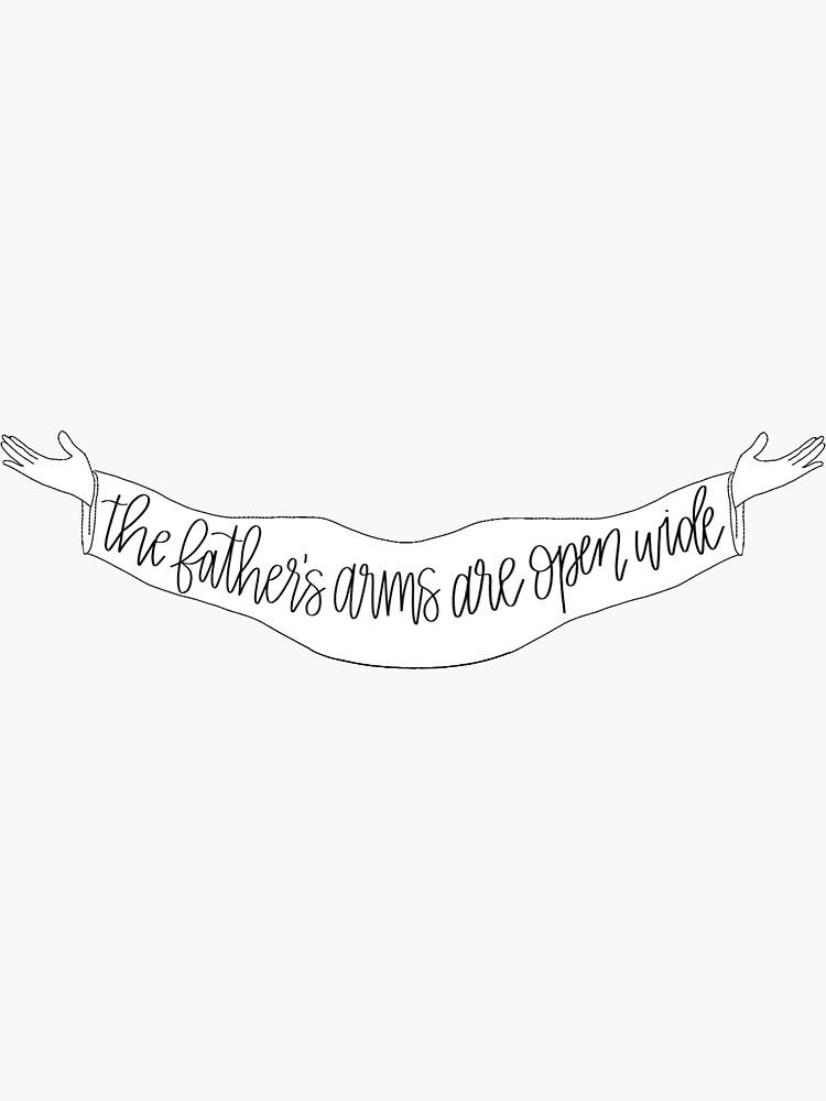 "The Father's Arms Are Open Wide " Sticker for Sale by HannahClark01 ...