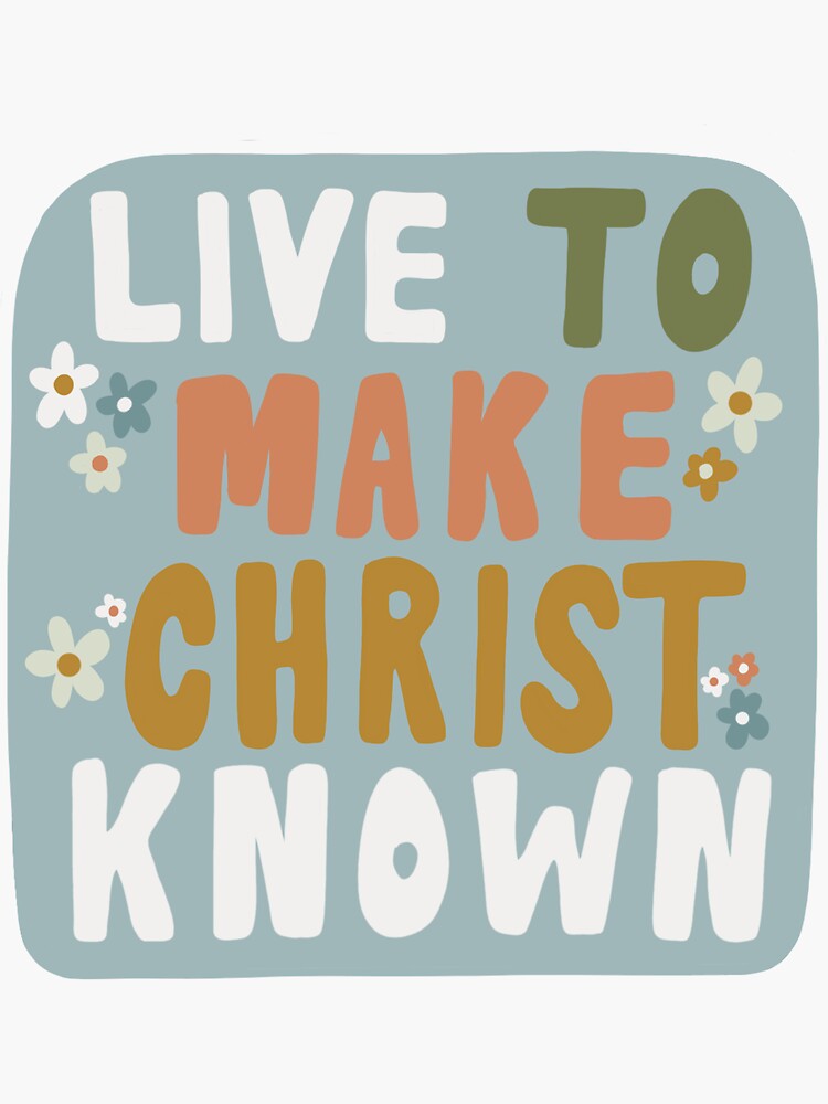 "LIVE TO MAKE CHRIST KNOWN " Sticker for Sale by Brookestodd | Redbubble
