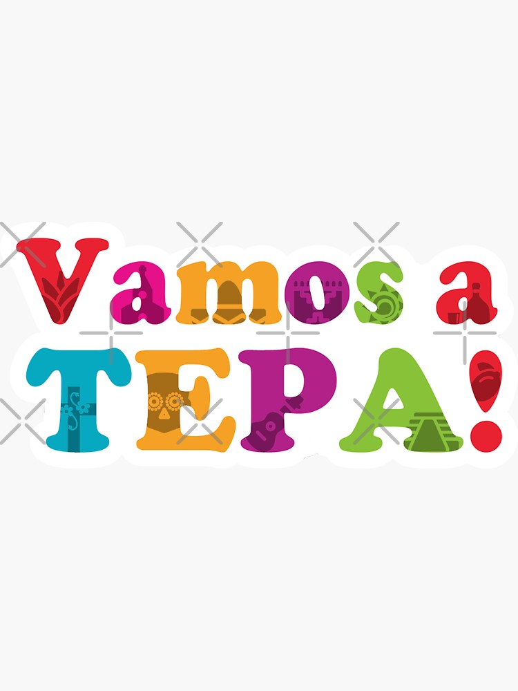 "Vamos a Tepa " Sticker for Sale by ChozenOne562 | Redbubble