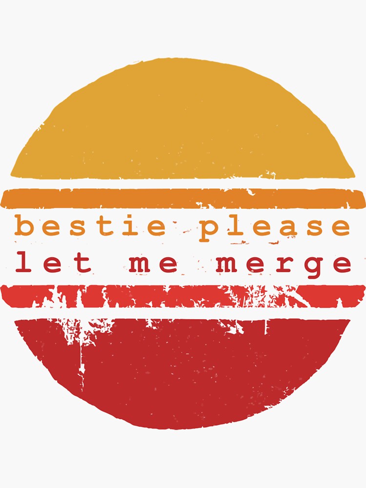 "Bestie Please Let Me Merge " Sticker for Sale by LemuelRobel | Redbubble