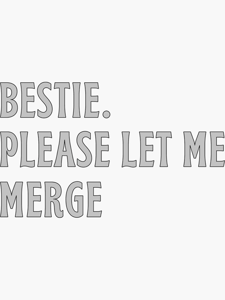 "Bestie Please Let Me Merge" Sticker for Sale by LemuelRobel | Redbubble