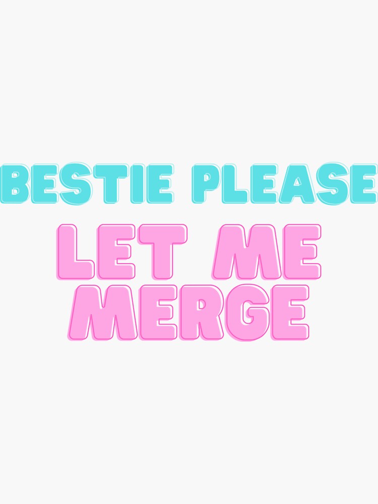 "Bestie Please Let Me Merge" Sticker for Sale by LemuelRobel | Redbubble