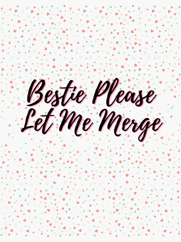 "Bestie Please Let Me Merge" Sticker for Sale by LemuelRobel | Redbubble