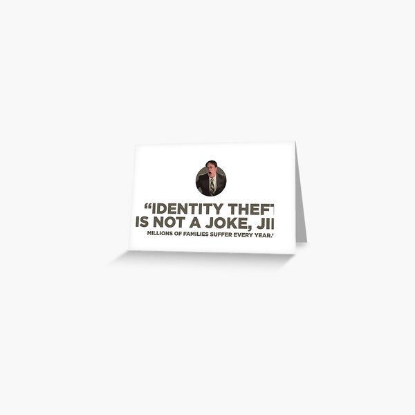 "IDENTITY THEFT IS NOT A JOKE, JIM! - THE OFFICE" Greeting Card for ...